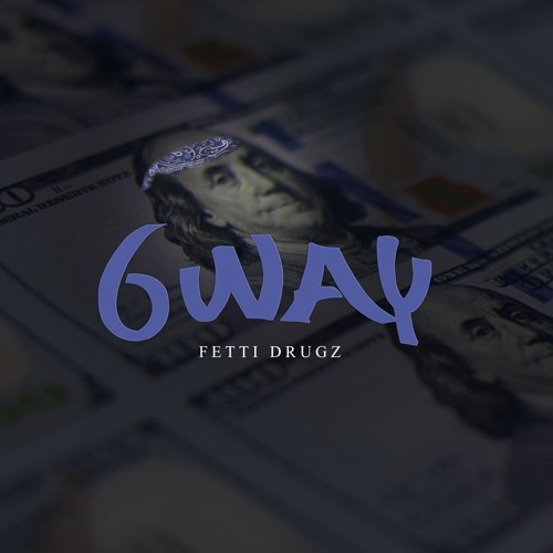 Stream Fetti Drugz x 6 Way by Fetti Drugz | Listen online for free on ...