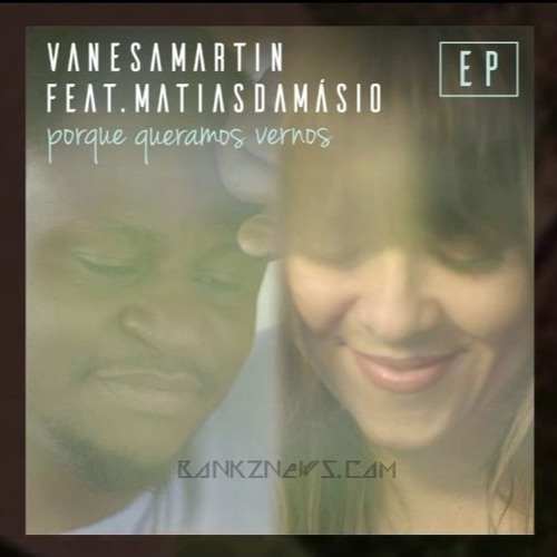 Stream Vanesa Martín - Porque queramos vernos feat. Matias Damásio ... Stream Vanesa Martín - Porque queramos vernos feat. Matias Damásio ...