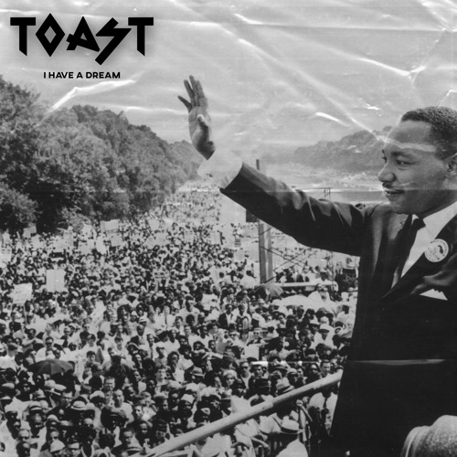 Stream Martin Luther King Jr. - I Have A Dream (Toast Remix) by James ...