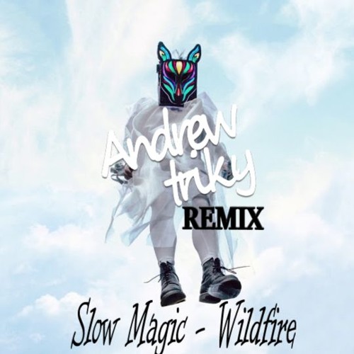Stream Slow Magic - Wildfire (Andrew Triky Remix)[FREE DOWNLOAD] by ...
