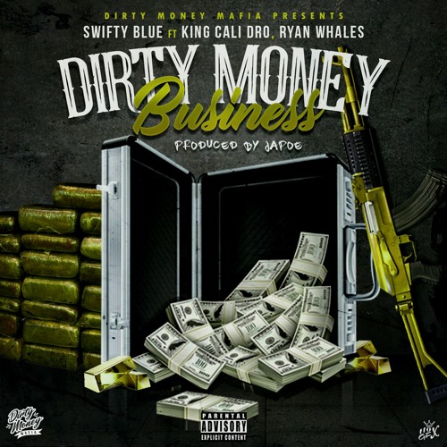 Stream SwiftyBlue - Dirty Money Business Ft King Cali Dro, Ryan Whale ...