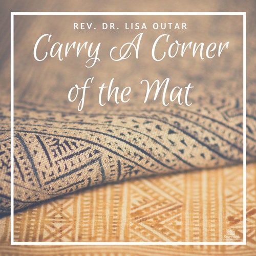 Stream Carry A Corner of the Mat - Rev. Dr. Lisa Outar by Rosewood ...