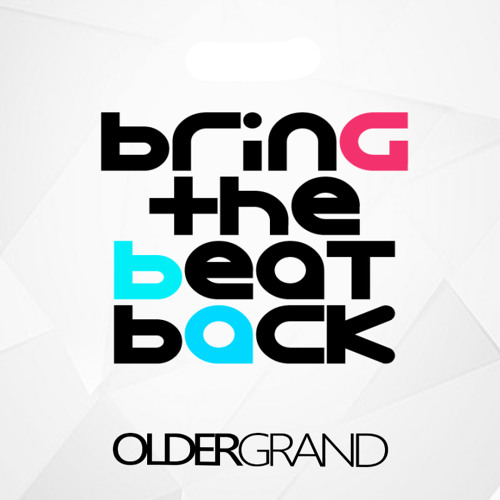 Stream Bring The Beat Back (Original Mix) by Older Grand | Listen ...