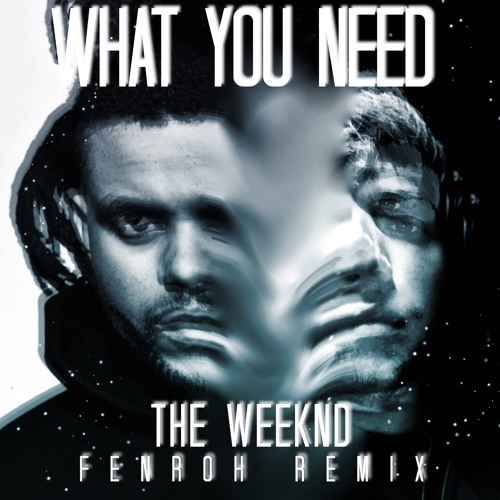 Stream The Weeknd - What You Need (Fenroh Remix) by Fenroh | Listen ...