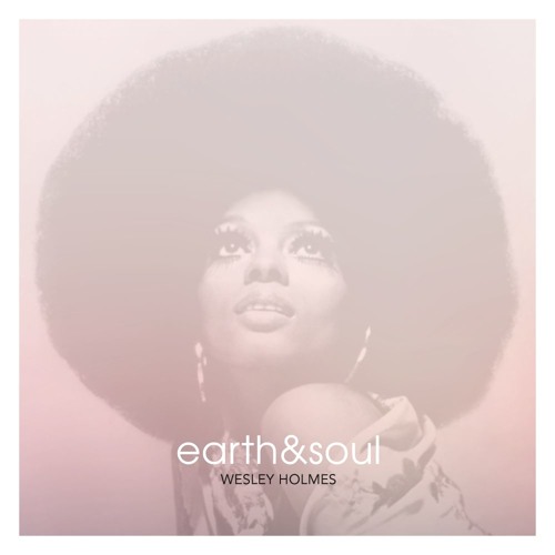 Stream earth&soul // Wesley Holmes : presented by 'Ain't No BIG Thing ...