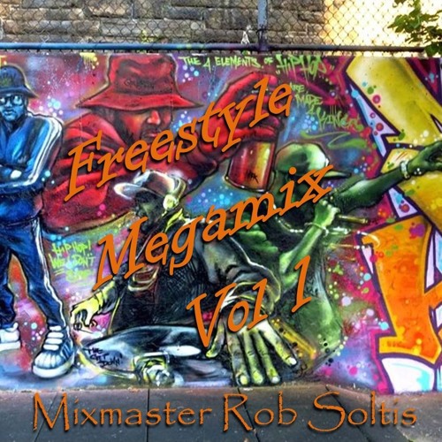 Stream Freestyle Megamix Vol 1 - Mixmaster Rob Soltis by Mixmaster Rob ...