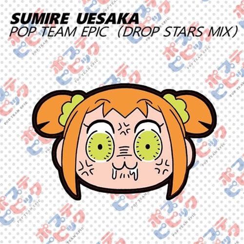 Pop Team Epic (Drop Stars Mix) by Iincho Megane - Free download on ToneDen