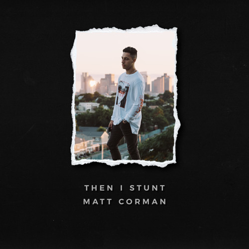 Stream Then I Stunt by Matt Corman | Listen online for free on SoundCloud