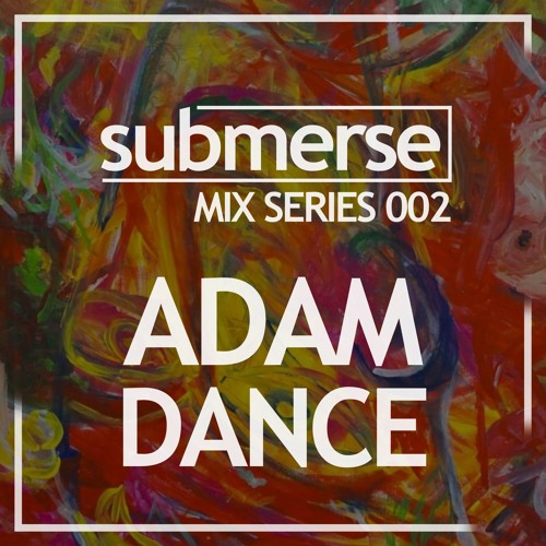 Stream Submerse Mix Series 002 - Adam Dance by Strange Neighbours ...