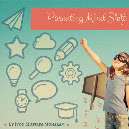 Stream episode What I learned from Parenting Mindshift by Ivon Mustafa ...