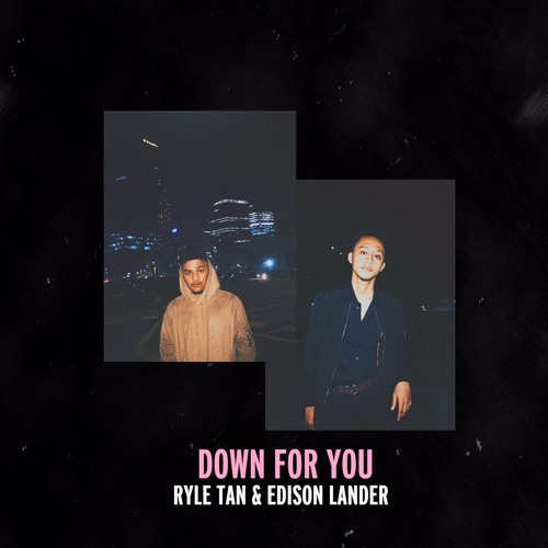Stream Down For You by Ryle Tan & Edison Lander | Listen online for ...