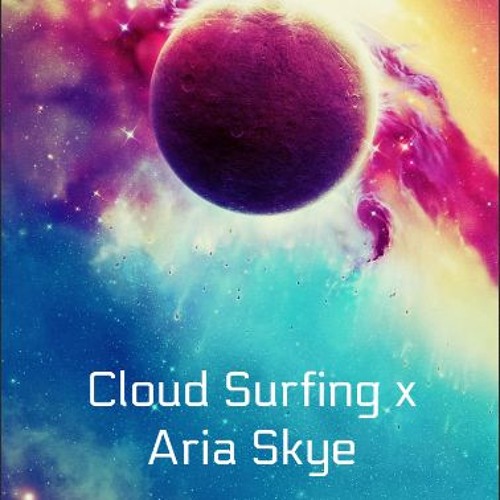 Stream Cloud Surfing x Aria Skye by Aria Skye | Listen online for free ...