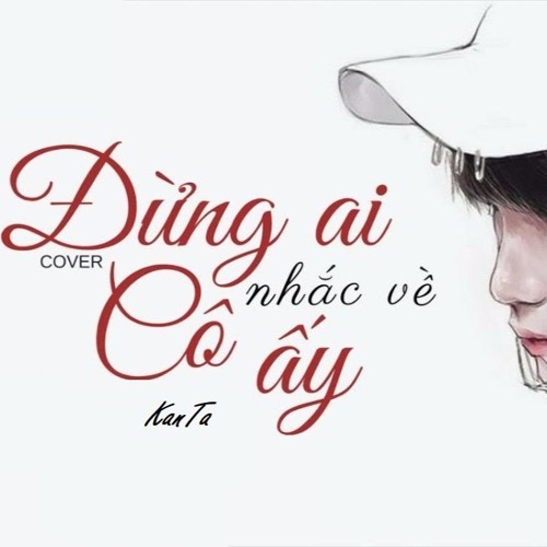 Stream Đừng Ai Nhắc Về Cô Ấy - Cover by KanTa by KanTa | Listen online ...
