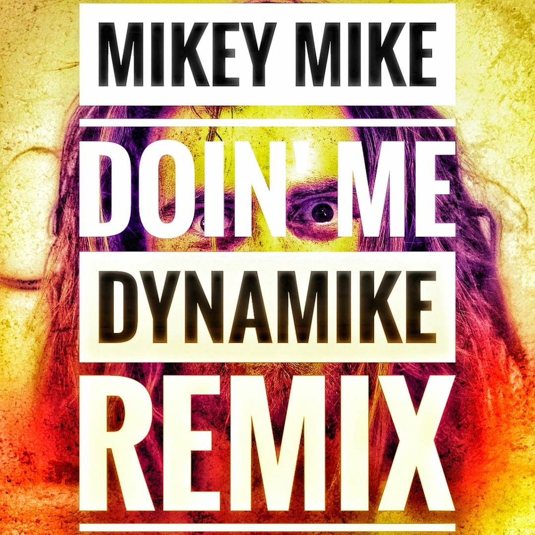Stream Mikey Mike - Doin' Me (Dynamike Remix) by DYNAMIKE | Listen ...