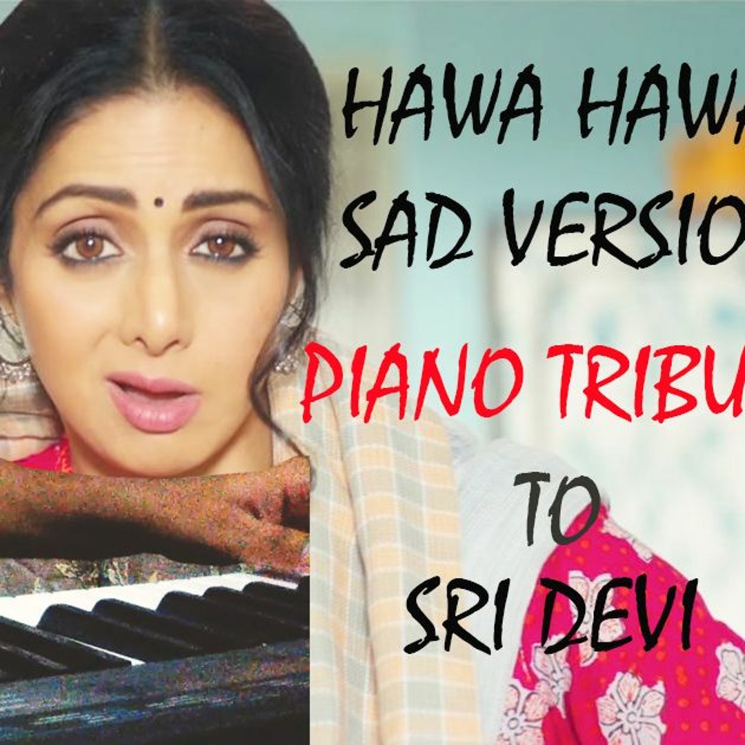 Stream Piano Tribute to Legendary Actress Sri Devi || RIP || Hawa Hawai ...