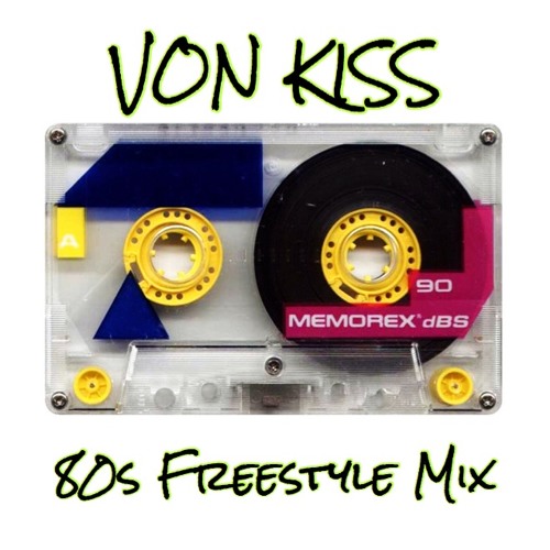 Stream 80s FREESTYLE MIX by Von Kiss | Listen online for free on SoundCloud