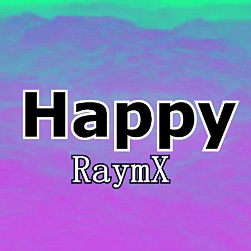 Stream RaymX - Happy by RaymX | Listen online for free on SoundCloud