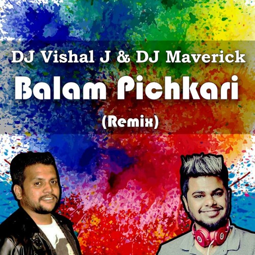 Stream Dj Vishal J & Dj Maverick - Balam Pichkari (Remix) by DEEJAY ...