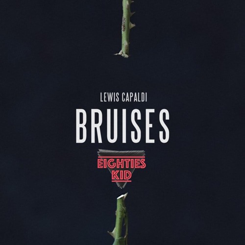 Stream Lewis Capaldi - Bruises (Eighties Kid Bootleg) by Eighties Kid ...