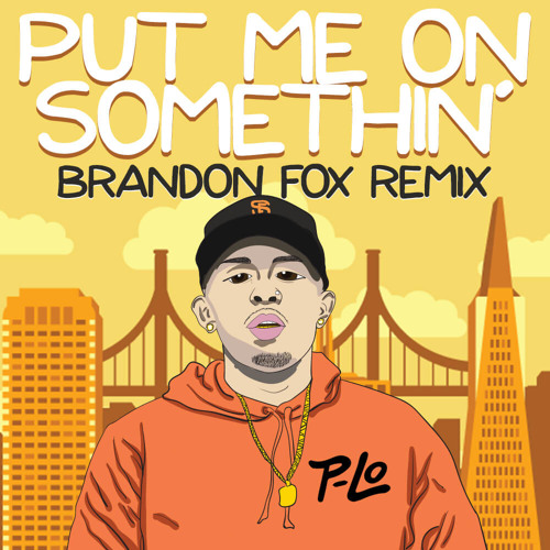 Stream Put Me On Somethin (Brandon Fox remix) P-LO, E-40 by The ...