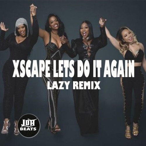 Stream Xscape Lets Do It Again Lazy Remix by Joquan Da Hooligan ...