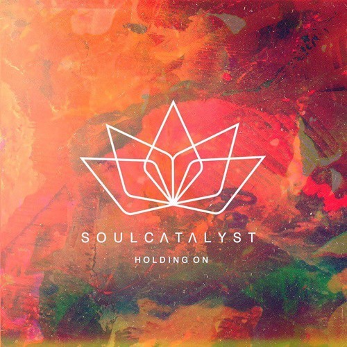 Stream Holding On by Soul Catalyst | Listen online for free on SoundCloud