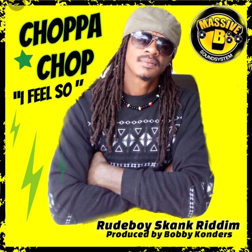 Stream CHOPPA CHOP i feel so - reggae mix by MASSIVE B | Listen online ...