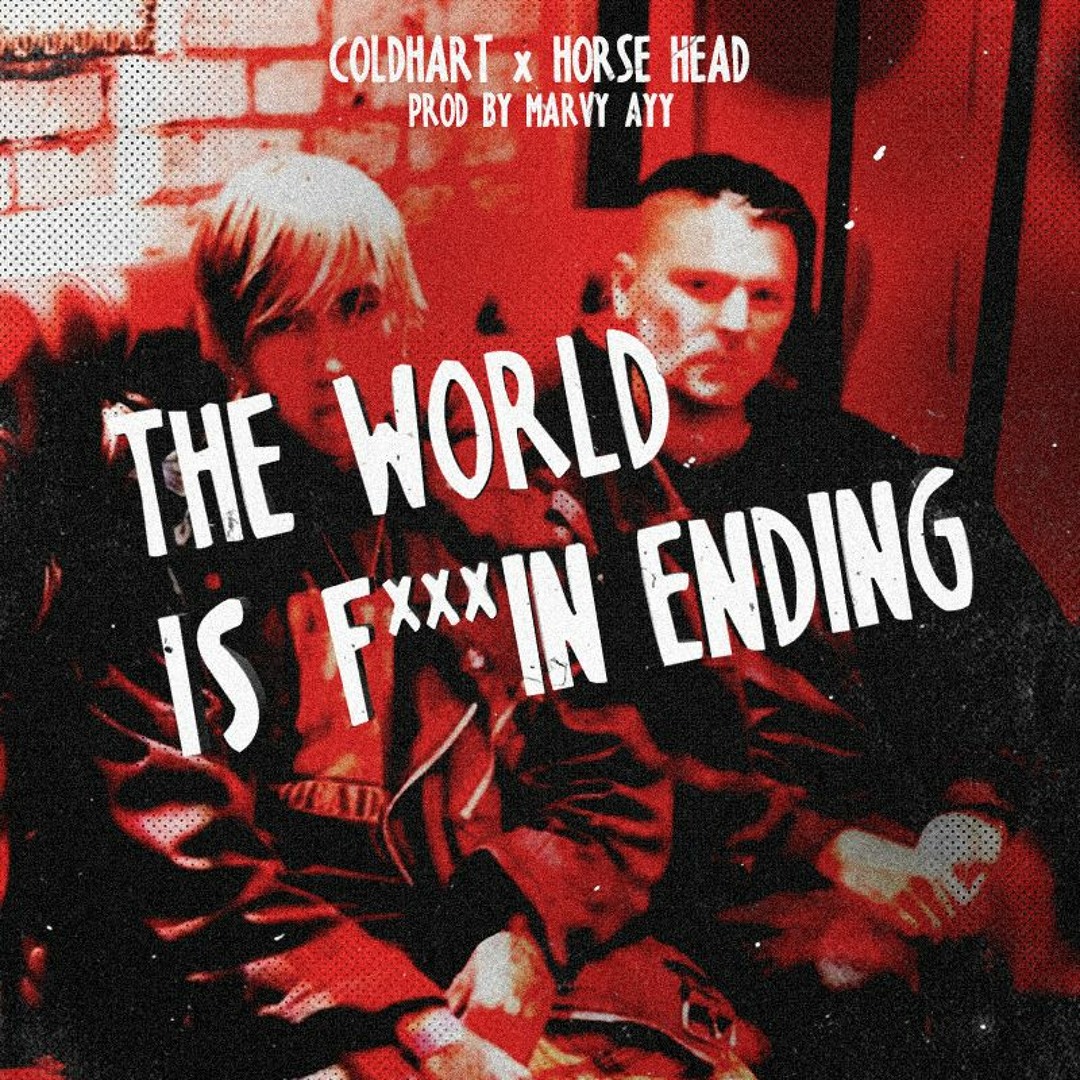 Stream Coldhart & Horse Head - THE WORLD IS F***IN ENDING (prod. marvy ...