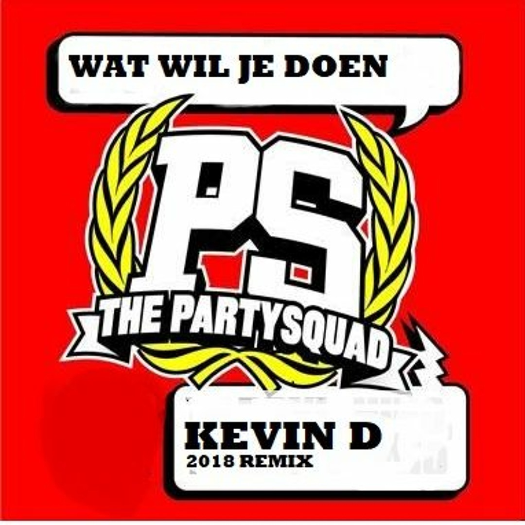 Stream Partysquad - Wat Wil Je Doen (Kevin D 2018 Remix)PREVIEW (BUY ...