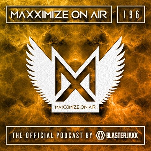 Stream Blasterjaxx present Maxximize On Air #196 by Maxximize On Air ...