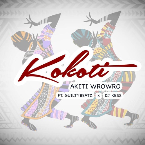 Stream Kokoti - Akitiwrowro Feat GuiltyBeatz X DjKess [Prod. By ...