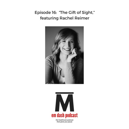 Stream episode "The Gift of Sight," featuring Rachel Reimer by em dash ...