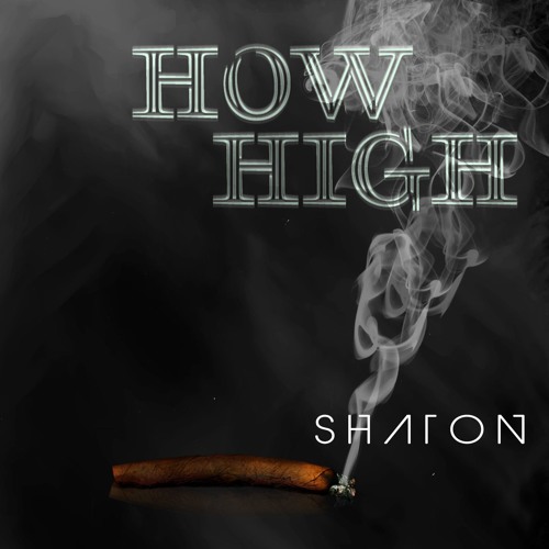 Stream How High by Shaton | Listen online for free on SoundCloud