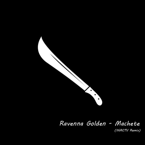 Stream Ravenna Golden - Machete (INACTV Remix) by INACTV | Listen ...