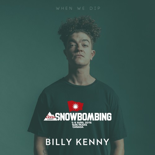 Stream Billy Kenny - Snowbombing Canada 2018 x When We Dip by When We ...