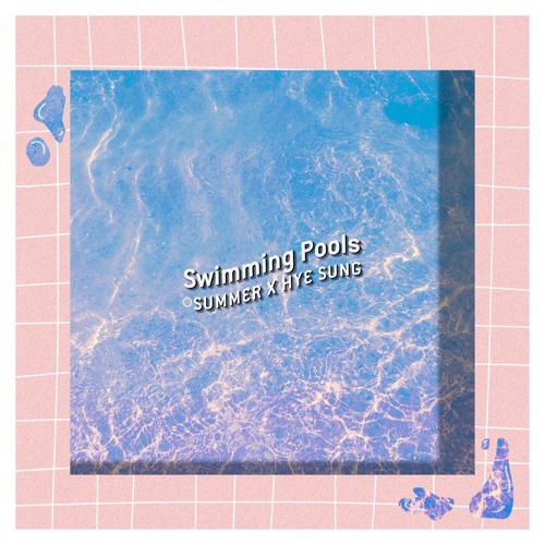 Stream Swimming Pools (w/ HYE SUNG) by Summergal 🌊 | Listen online for ...