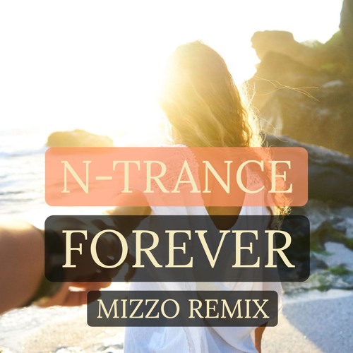 N-Trance - Forever (Mizzo Remix) by Mizzo - Free download on ToneDen