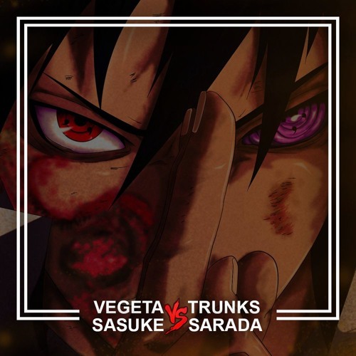 Stream Vegeta e Trunks VS. Sasuke e Sarada | Briga Na Rima by Micael ...