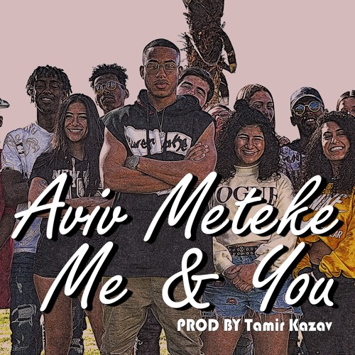 Stream Aviv Meteke - Me & You by Aviv Meteke Official | Listen online ...