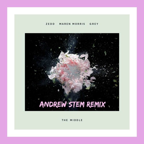 Stream THE MIDDLE Zedd Maren Morris Grey (Andrew Stem Remix) by Andrew ...