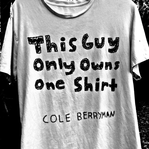 Stream Cole Berryman | Listen to This Guy Only Owns One Shirt playlist ...