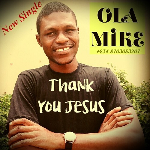 Stream Thank you Jesus by Ola Mike by Ayodele Olayinka | Listen online ... Stream Thank you Jesus by Ola Mike by Ayodele Olayinka | Listen online ...