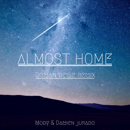 Stream Moby & Damien Jurado - Almost Home (Roman Beise Remix) available ...