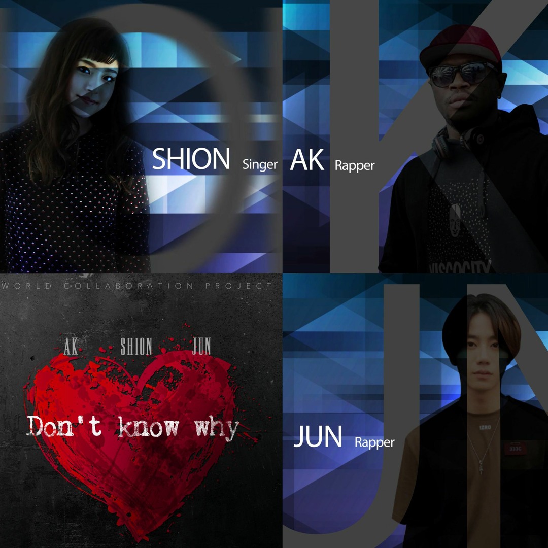 Stream Don't Know Why - JUN, SHION, AK (World Collaboration Project) by ...