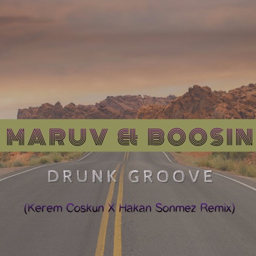 Stream MARUV & BOOSIN - Drunk Groove (Kerem Coskun X Hakan Sonmez Remix ...