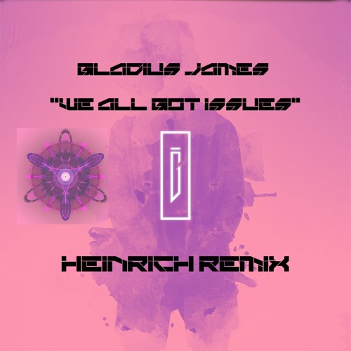 Stream Gladius James - We All Got Issues (Heinrich Remix) by Heinrich ...