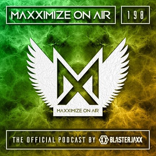 Stream Blasterjaxx present Maxximize On Air #198 by Maxximize On Air ...