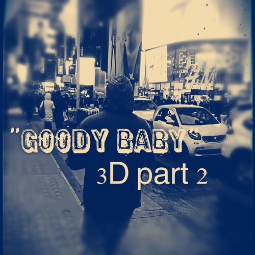 Stream Goody Baby | Listen to 3D part 2 playlist online for free on ...
