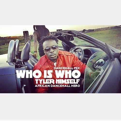 Stream WHO IS WHO - TYLER Himself (African Dancehall Hero) by TYLER ...