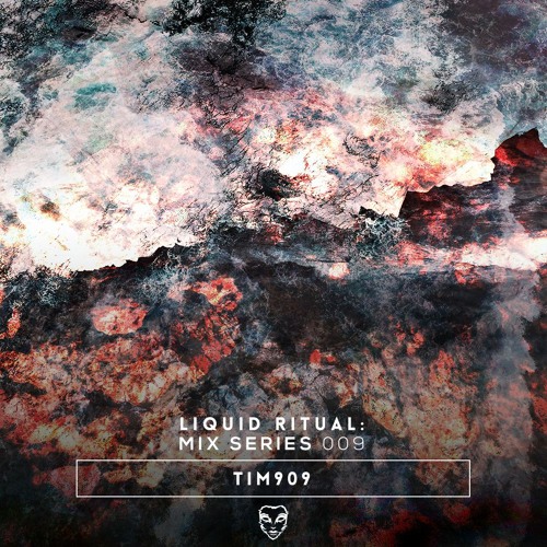 tim909 - Liquid Ritual: Mix Series 009 2018-03-30